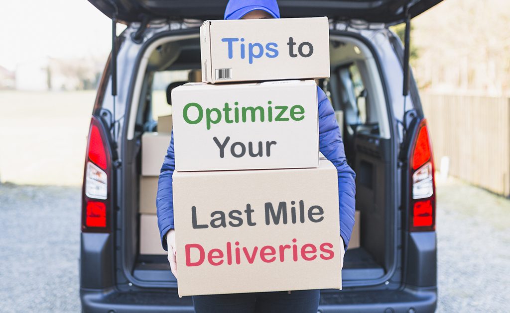 6 Tips to Optimize Your Last Mile Deliveries