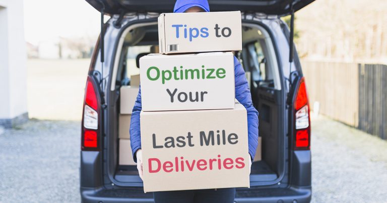 6 Tips to Optimize Your Last Mile Deliveries 6 Tips to Optimize Your Last Mile Deliveries