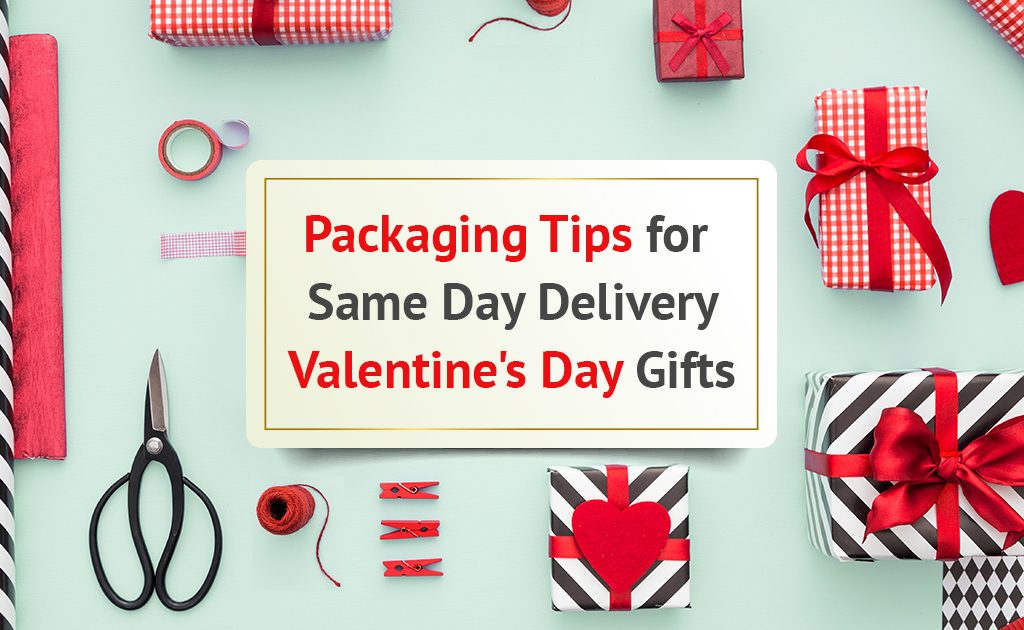 Packaging Tips for Valentine's Day Gifts That Can be Delivered Same Day