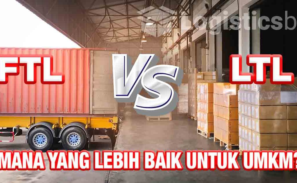 FTL & LTL: Mana yang Lebih Baik untuk UMKM?