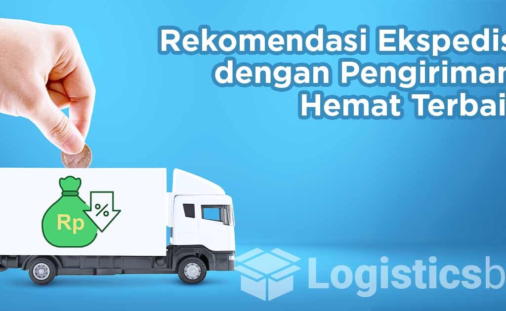 Rekomendasi 5 Ekspedisi dengan Pengiriman Hemat Terbaik